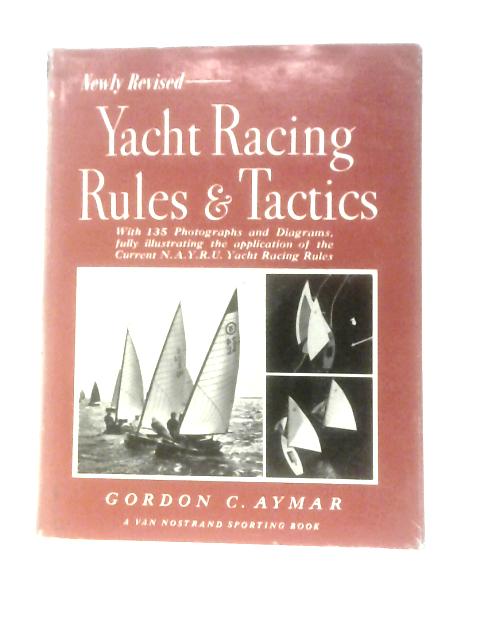 Yacht Racing Rules and Tactics. With 135 Photographs and Diagrams ...