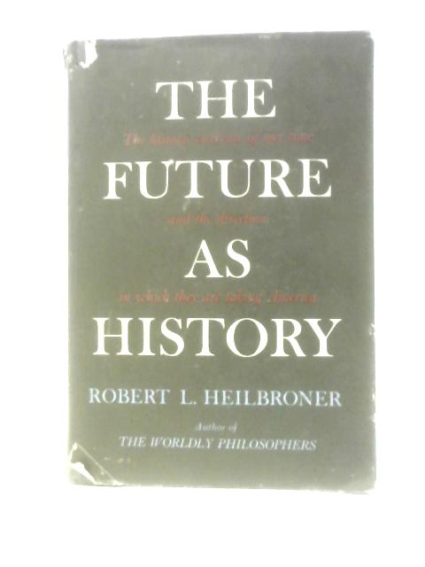 The Future as History - the Historic Currents of Our time and the ...