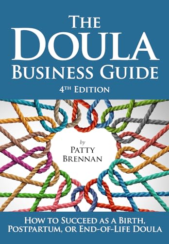 The Doula Business Guide: How to Succeed as a Birth, Postpartum, or End ...