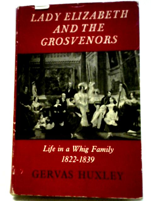 Lady Elizabeth And The Grosvenors: Life In A Whig Family, 1822-1839 ...