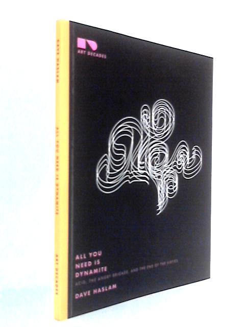 All You Need is Dynamite: Acid, the Angry Brigade, and the End of the ...