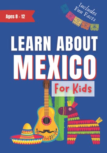 Learn About Mexico for Kids: Ages 8-12 Includes Fun Facts About Culture ...