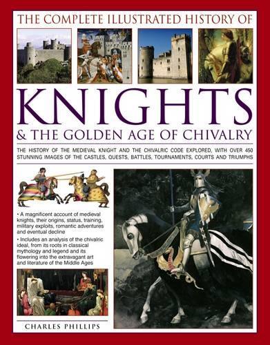 The Complete Illustrated History of Knights and the Golden Age of ...