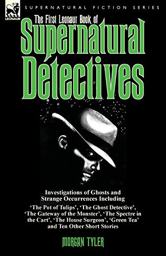 The First Leonaur Book of Supernatural Detectives By Morgan Tyler ...