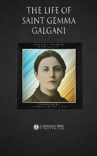 The Life of Saint Gemma Galgani By Catholic Way Publishing | World of ...