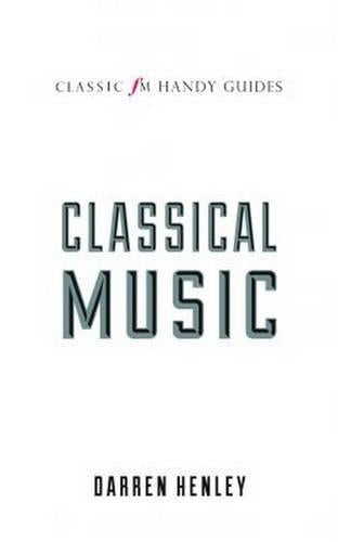 The Classic FM Handy Guide to Everything You Ever Wanted to Know About ...