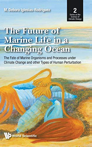 Future Of Marine Life In A Changing Ocean, The: The Fate Of Marine ...