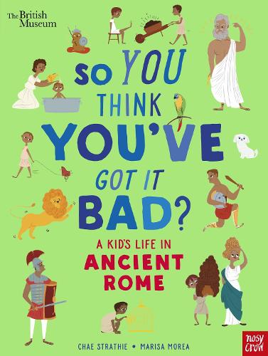 British Museum: So You Think You've Got It Bad? A Kid's Life in Ancient ...