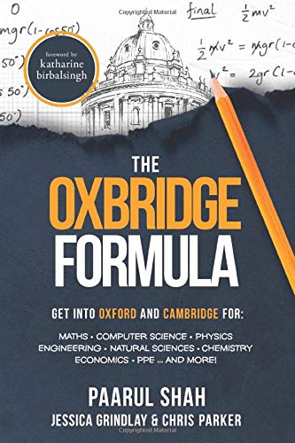The Oxbridge Formula How to get into Oxford Cambridge for Maths Computer Science Physics ...