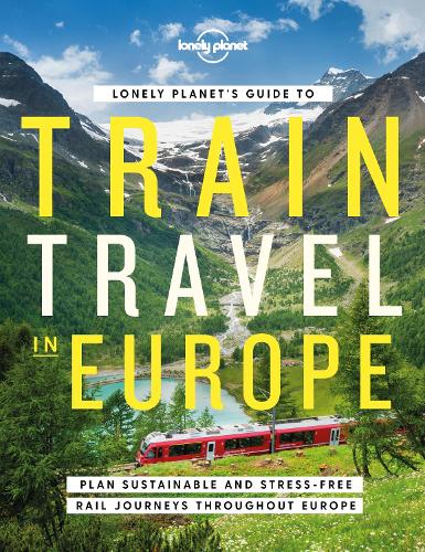 Lonely Planet's Guide to Train Travel in Europe By Lonely Planet| World ...