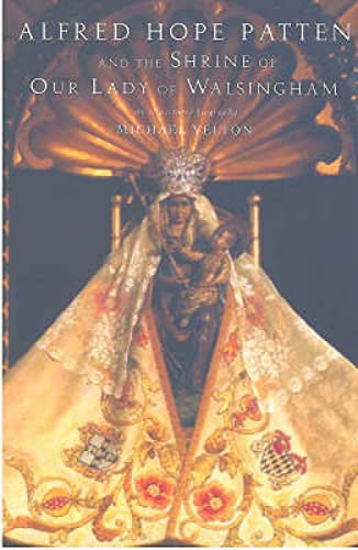 Alfred Hope Patten and the Shrine of Our Lady at Walsingham By Michael ...