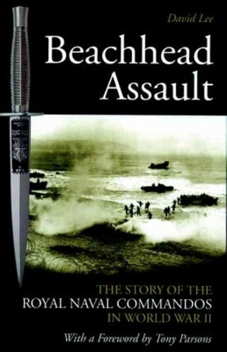Beachhead Assault: the Story of the Royal Naval Commandos in World War ...