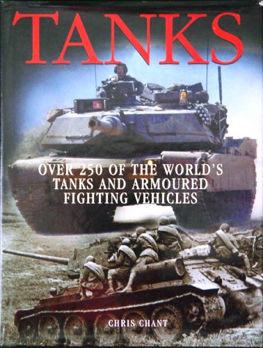 Tanks: Over 250 of the World's Tanks and Armoured Fighting Vehicles By ...