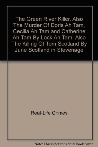 The Green River Killer. Also The Murder Of Doris Ah Tam, Cecilia Ah Tam ...