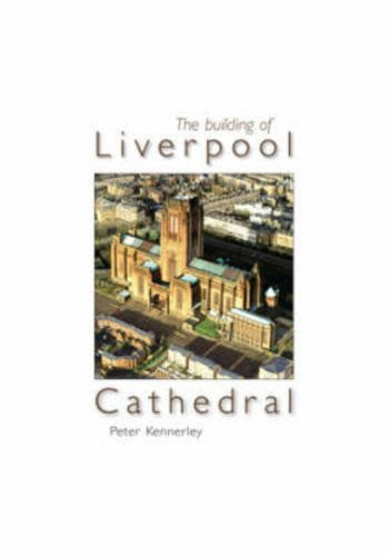 The Building of Liverpool Cathedral By Peter Kennerley | World of Books US