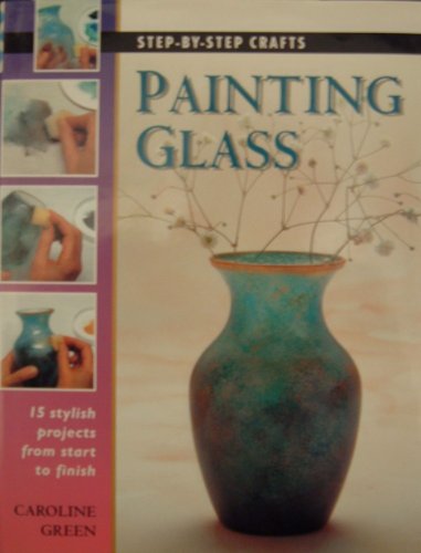 Step by Step Painting Glass By Caroline Green | World of Books GB