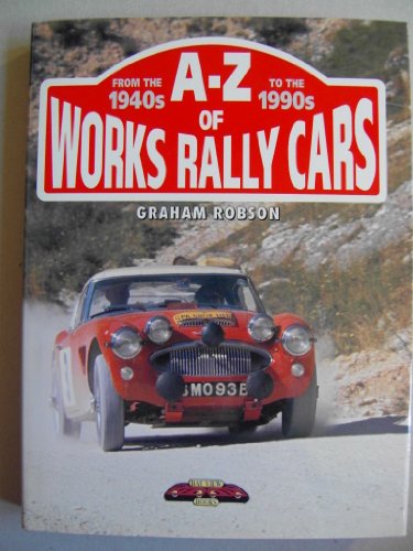 A-Z of Works Rally Cars from the 1940s to the 1990s By Graham Robson ...