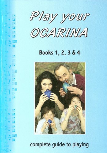 Play Your Ocarina: Bks. 1, 2, 3 & 4: Complete Guide to Playing By David ...