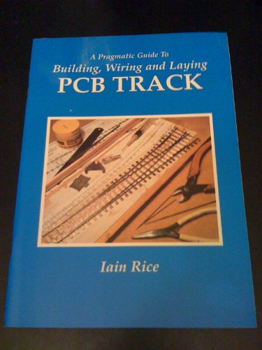 A Pragmatic Guide to Building, Wiring and Laying PCB Track By Iain Rice ...