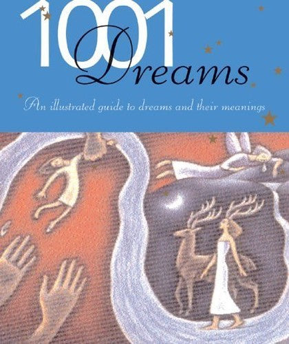 1001 DREAMS: AN ILLUSTRATED GUIDE TO DREAMS AND THEIR MEANINGS By Jack ...