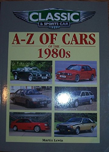 Classic and Sports Car Magazine A-Z of Cars of the 1980s By Martin ...