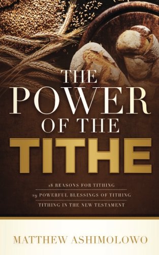 The power of the tithe: 18 reasons for tithing, 29 powerful blessings ...