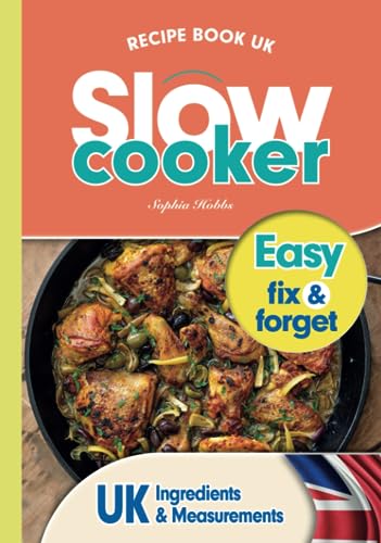 Slow Cooker Recipe Book UK: 100 Fix & Forget, Easy, Healthy Crock Pot ...