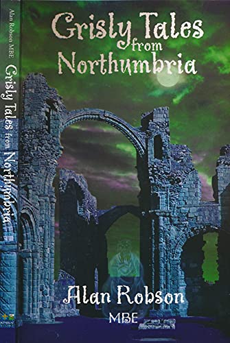 Grisly Tales from Northumbria - Alan Robson MBE By Alan Robson Mbe ...