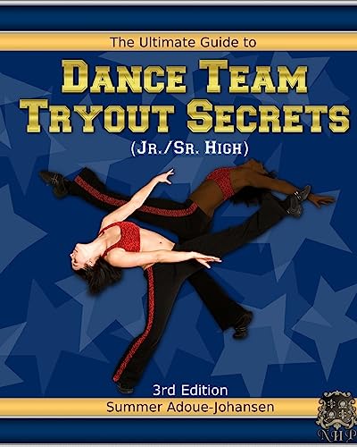 The Ultimate Guide to Dance Team Tryout Secrets (Jr./Sr. High), 3rd ...
