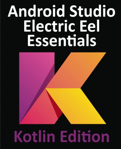 Android Studio Electric Eel Essentials - Kotlin Edition By Neil Smyth ...