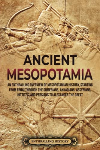 Ancient Mesopotamia: An Enthralling Overview of Mesopotamian History, Starting from Eridu ...