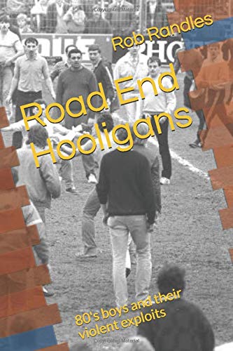 Road End Hooligans: 80's boys and their violent exploits (hooligan ...