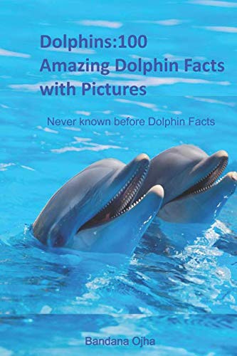 Dolphins:100 Amazing Dolphin Facts with Pictures: Never known before ...