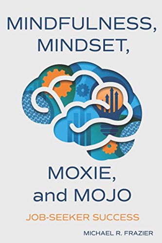 Mindfulness, Mindset, Moxie, and Mojo: Mindful-Based Career Enhancement ...