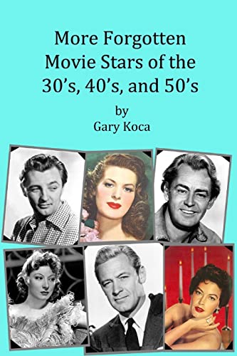 More Forgotten Movie Stars of the 30s, 40s, and 50s By Gary A Koca ...