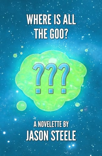 Where Is All the Goo? By Jason Steele | World of Books