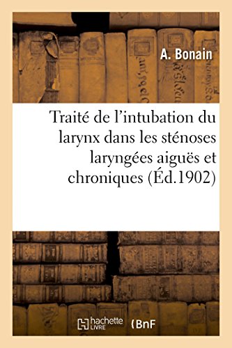 Traite de l'Intubation Du Larynx Dans Les Stenoses Laryngees Aigues von ...