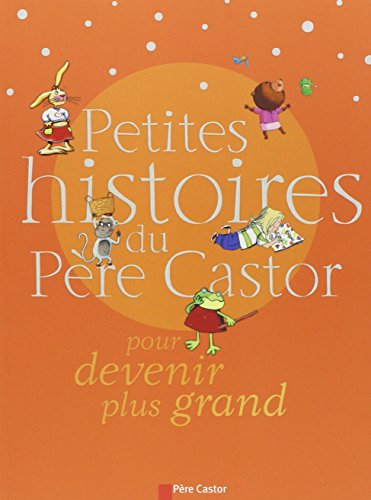 Petites histoires du pere castor pour devenir plus grand By Collectif ...