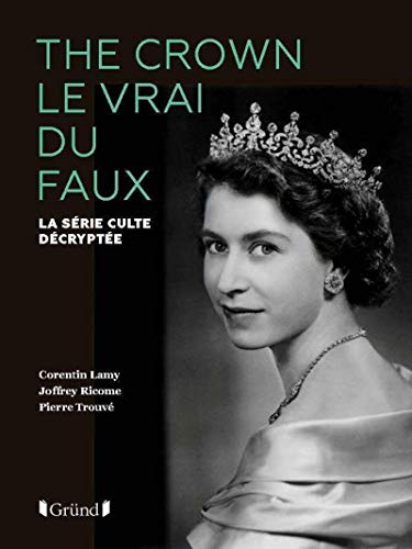 The Crown le vrai du faux - La série culte décryptée By Ricome Joffrey