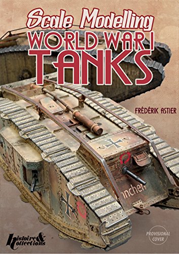Scale Modelling WW1 Tanks By Frédérik Astier | World of Books