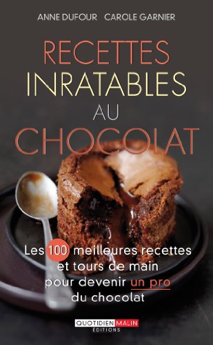 Recettes au chocolat inratables: Les 100 meilleurs recettes et tours de ...