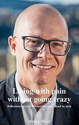 Living with pain without going crazy By Mark J Moser | World of Books US