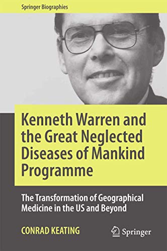 Kenneth Warren and the Great Neglected Diseases of Mankind Programme By Conrad Keating ...