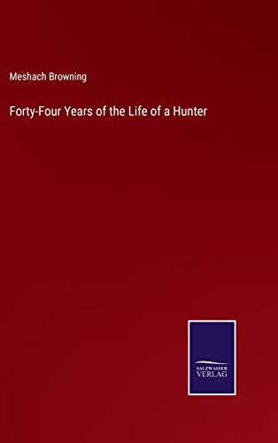 Forty-Four Years of the Life of a Hunter By Meshach Browning| World of ...