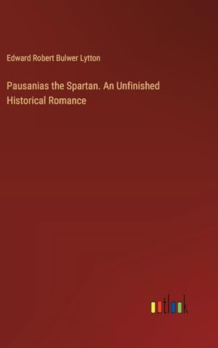 Pausanias the Spartan. An Unfinished Historical Romance By Edward ...