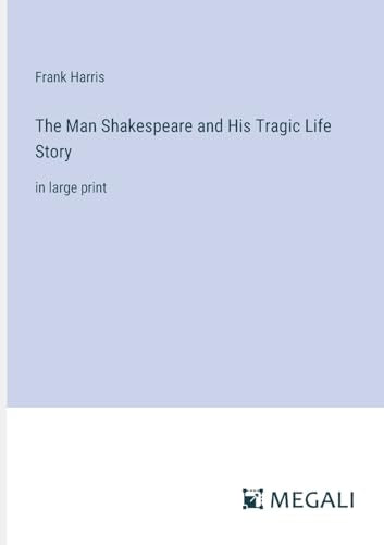 The Man Shakespeare and His Tragic Life Story By Frank Harris | World ...