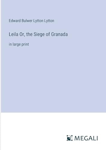 Leila Or, the Siege of Granada By Edward Bulwer Lytton Lytton | World ...