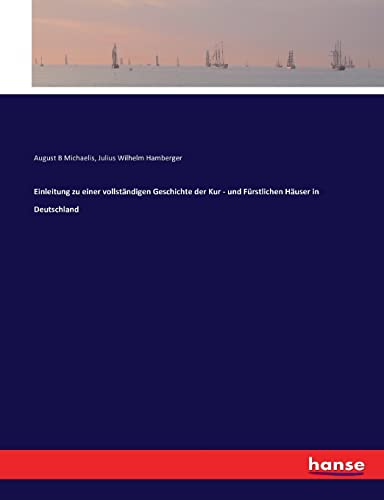 Einleitung zu einer vollständigen Geschichte der Kur - und Fürstlichen ...