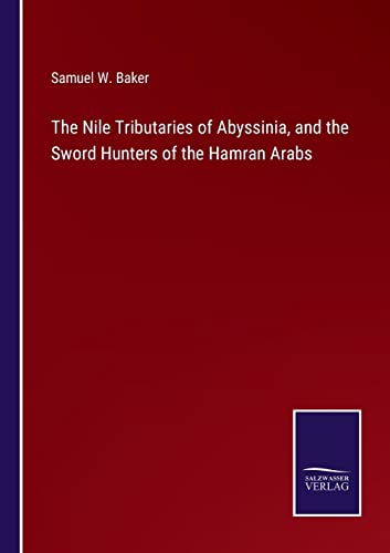 The Nile Tributaries of Abyssinia, and the Sword Hunters of the Hamran ...