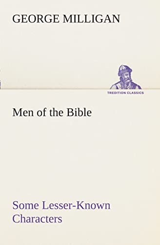 Men of the Bible Some Lesser-Known Characters By George Milligan ...